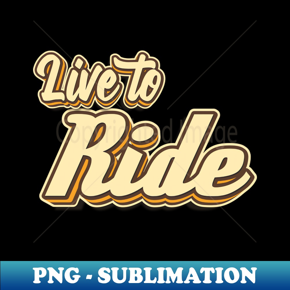 Live to Ride typography - Decorative Sublimation PNG File - | Inspire ...