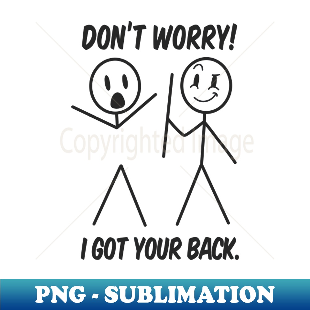 Dont Worry I Got Your Back Funny - Exclusive PNG Sublimation | Inspire ...
