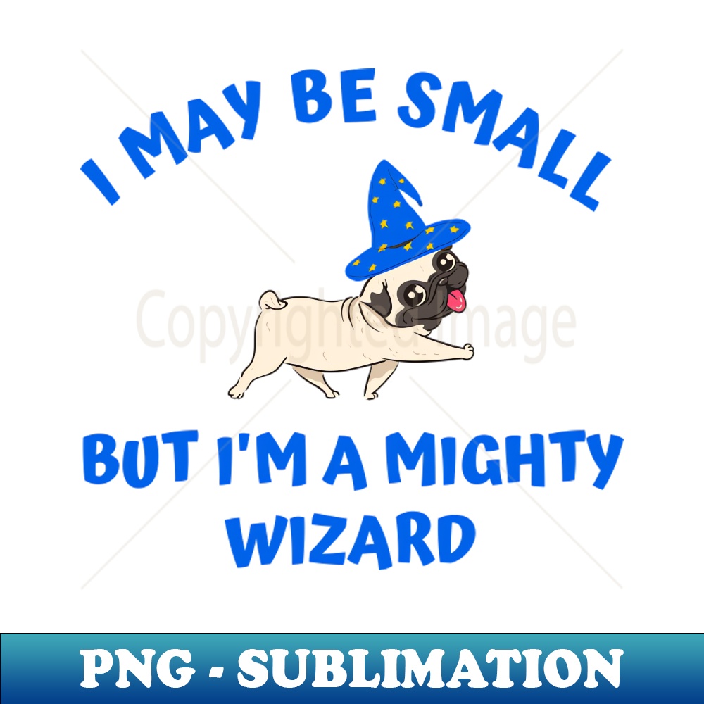 Mighty Pug Wizard - Small But Powerful - High-Resolution PNG | Inspire ...