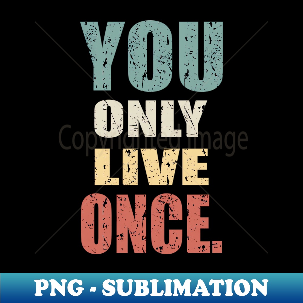 YOU ONLY LIVE ONCE - Stylish Sublimation Digital Download - | Inspire ...