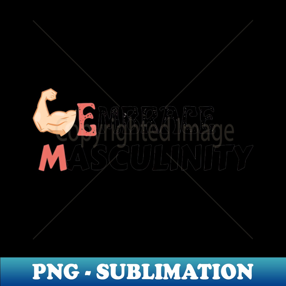 Embrace Masculinity | Inspire Uplift