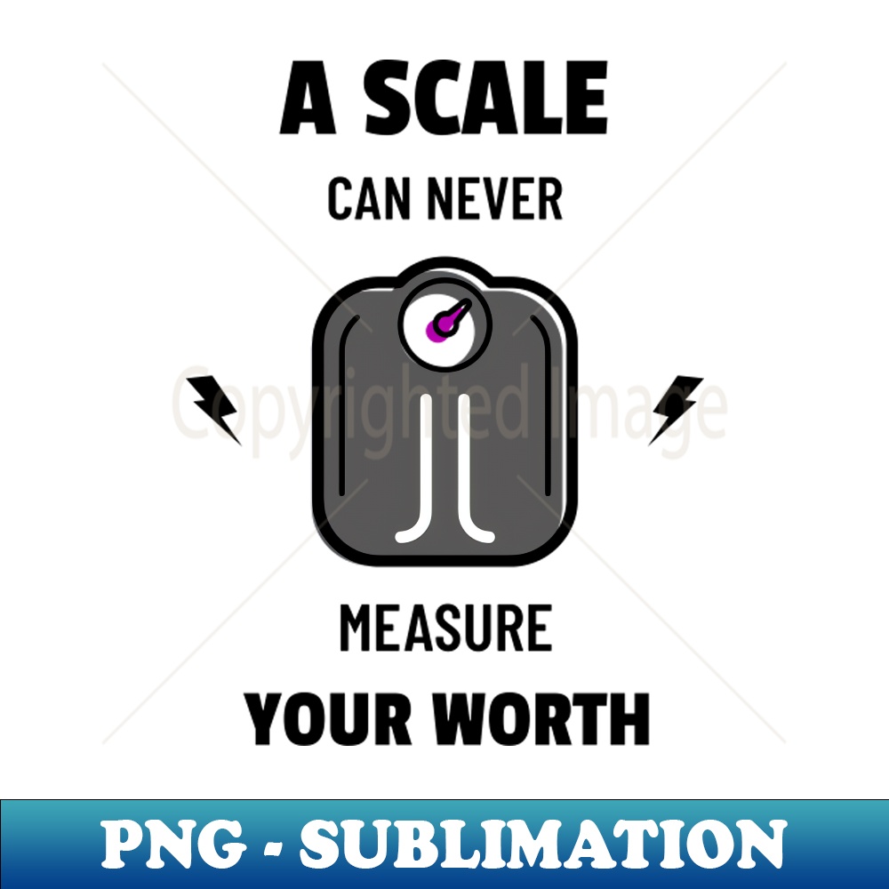 A scale can never measure your worth - Decorative Sublimatio - Inspire ...