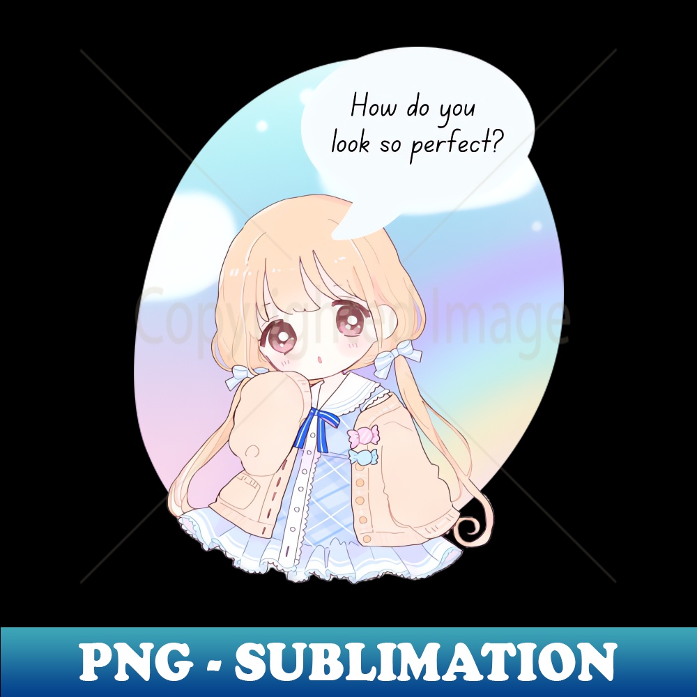 How do you look so perfect - High-Resolution PNG Sublimation | Inspire ...