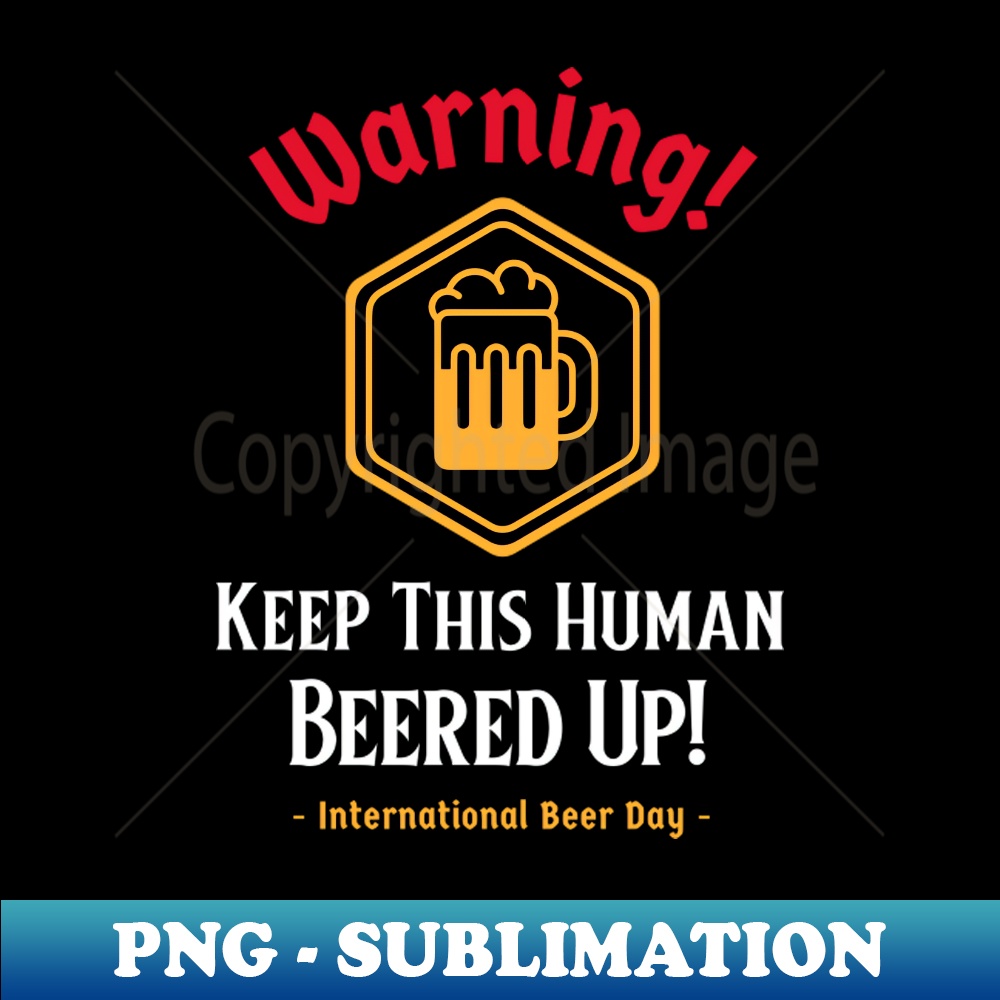 International Beer Day Warning Human Warning Label - Stylish | Inspire ...