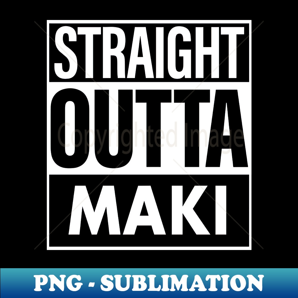 Maki Name Straight Outta Maki - Modern Sublimation PNG File | Inspire ...