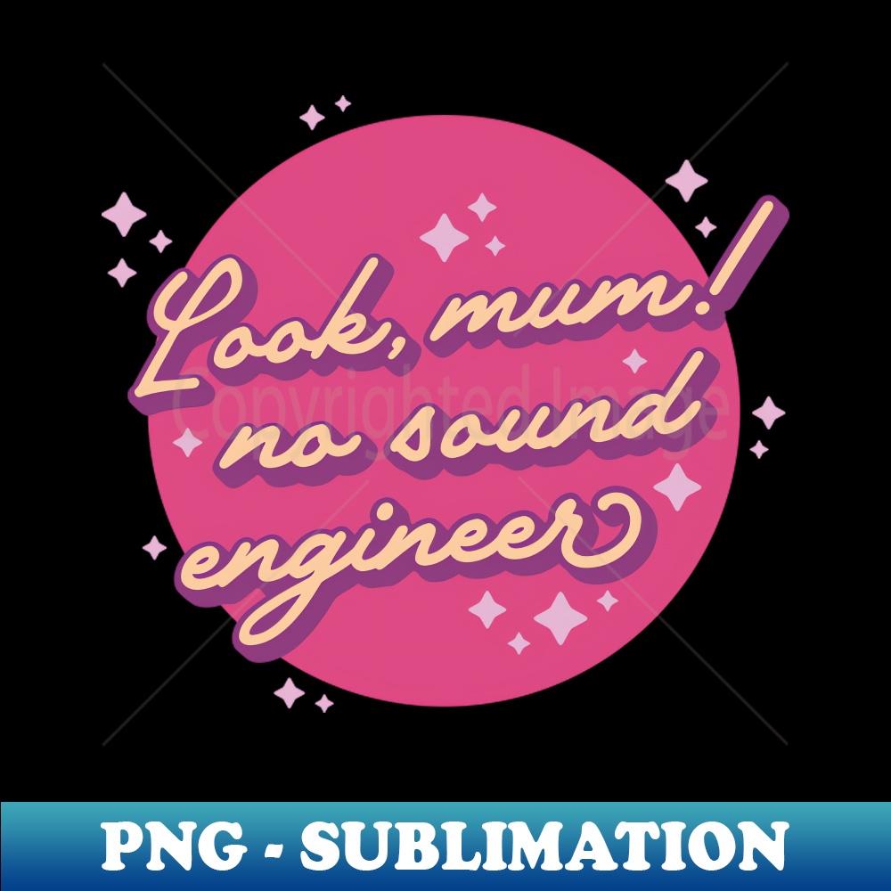 Look mum No sound engineer - Retro PNG Sublimation Digital D | Inspire Uplift