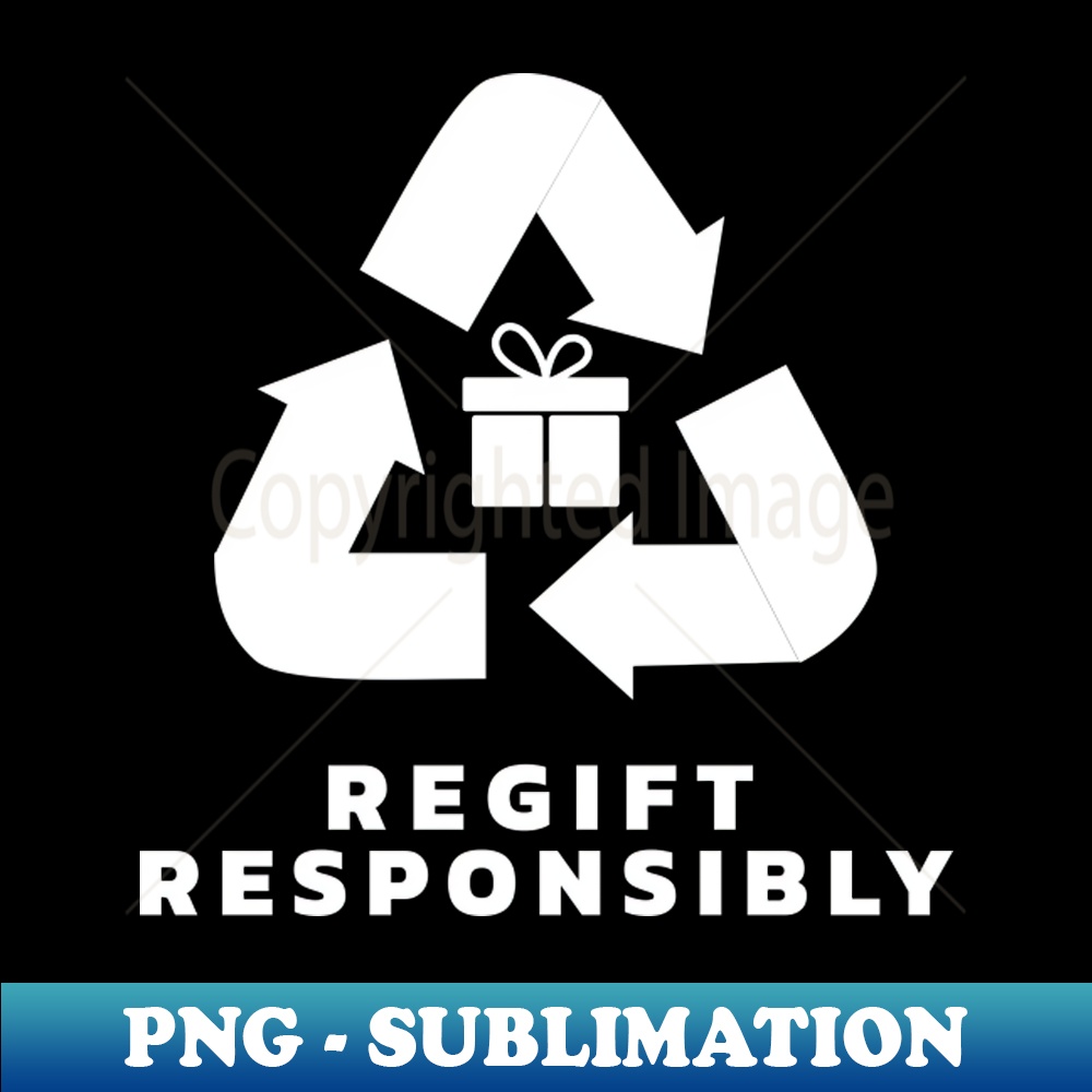 Regift Responsibly - PNG Transparent Digital Download File f | Inspire ...