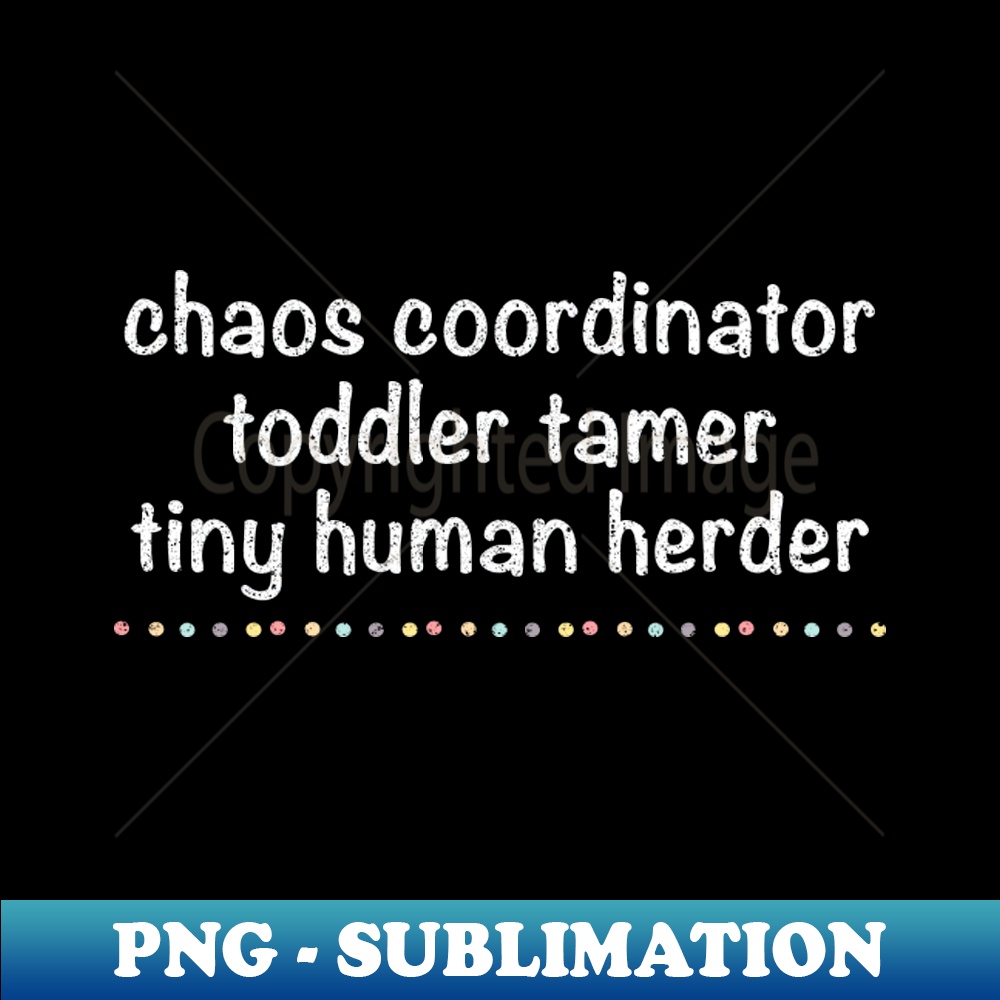 Funny Tinny Humans Chaos Coordinator Toddler Tamer Tiny Huma | Inspire Uplift
