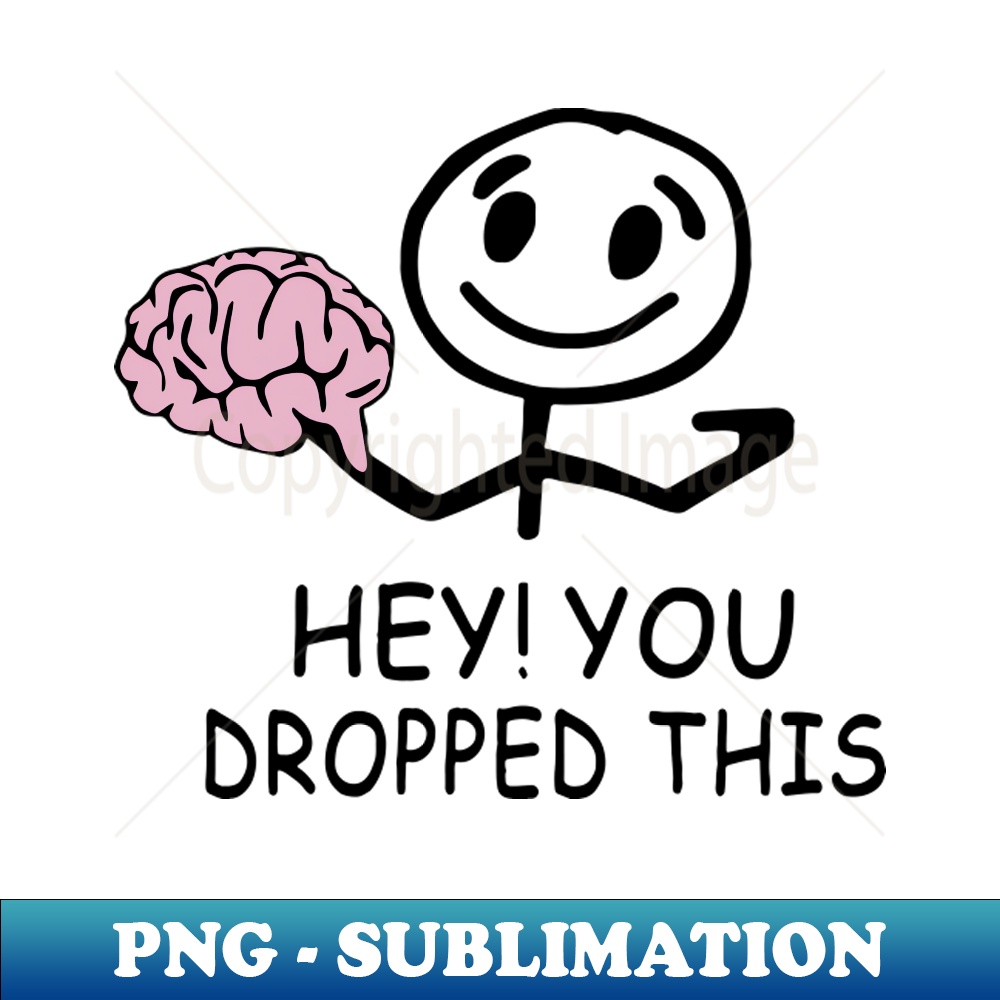 Brain hey you dropped this - PNG Transparent Digital Downloa | Inspire ...