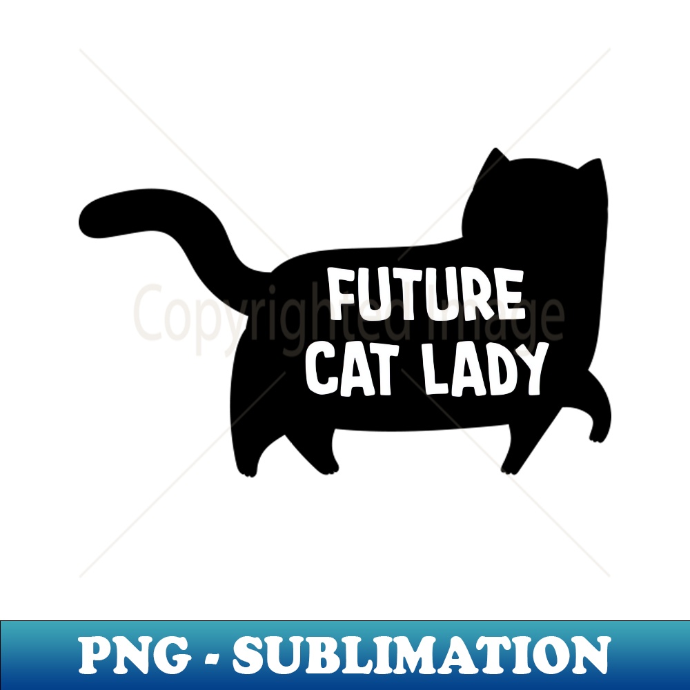 Future Cat Lady - PNG Transparent Sublimation File - Perfect | Inspire ...