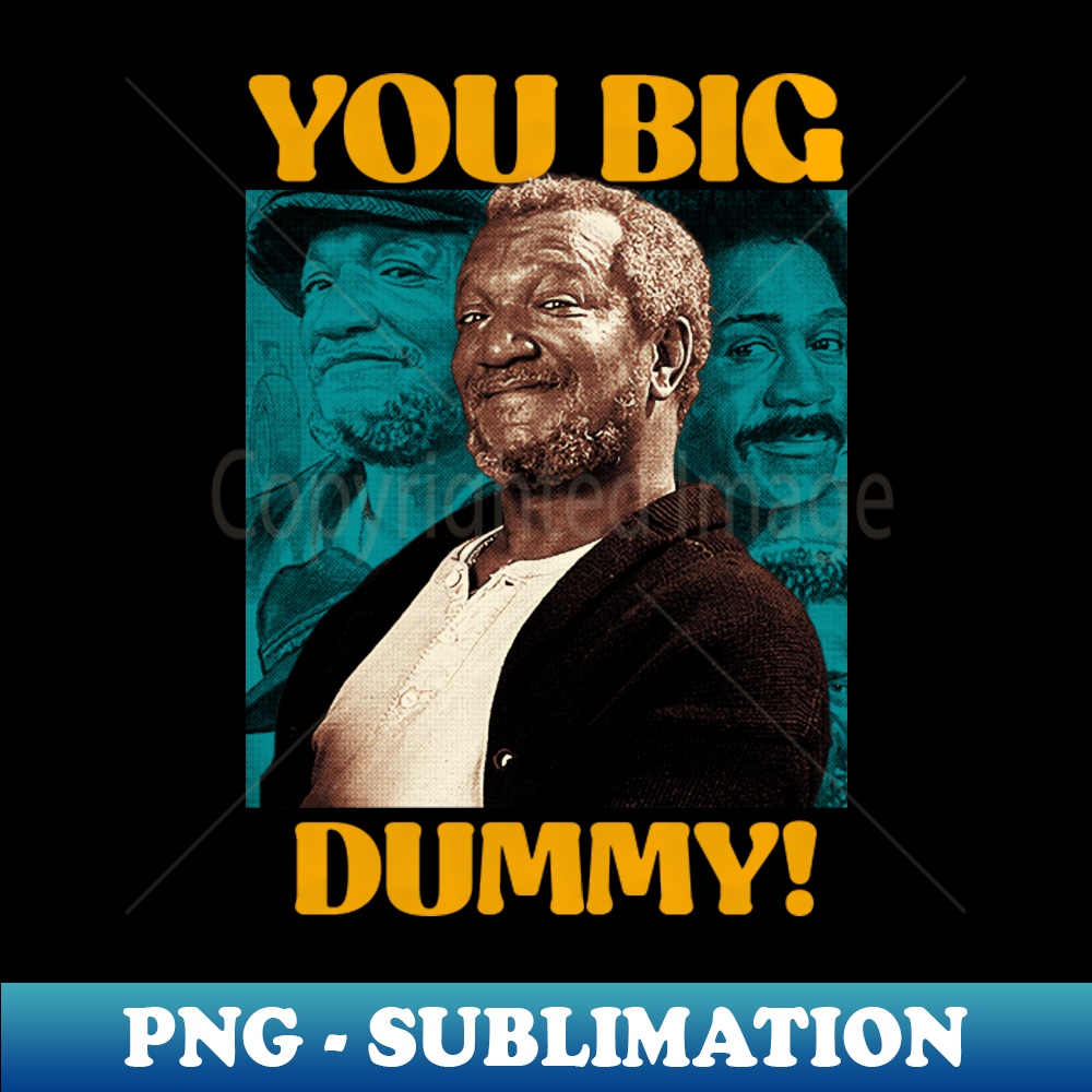 Sanford Son Big Dummy - PNG Transparent Sublimation Design | Inspire Uplift