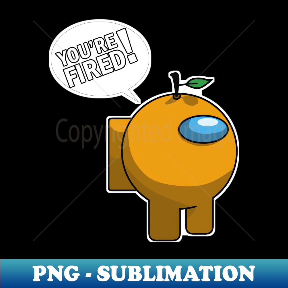 YOURE FIRED - Premium PNG Sublimation File - Bold & Eye-catc | Inspire ...