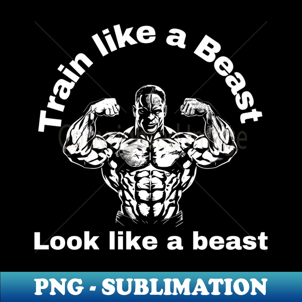 Train Like A Beast Look Like A Beast Gym - High-Quality PNG | Inspire ...