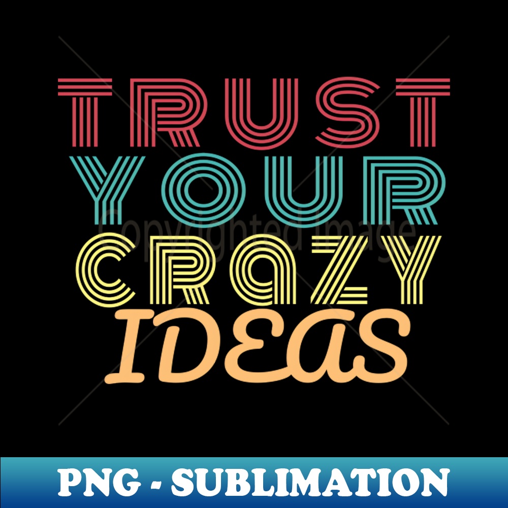 TRUST YOUR CRAZY IDEAS - PNG Transparent Digital Download Fi | Inspire ...