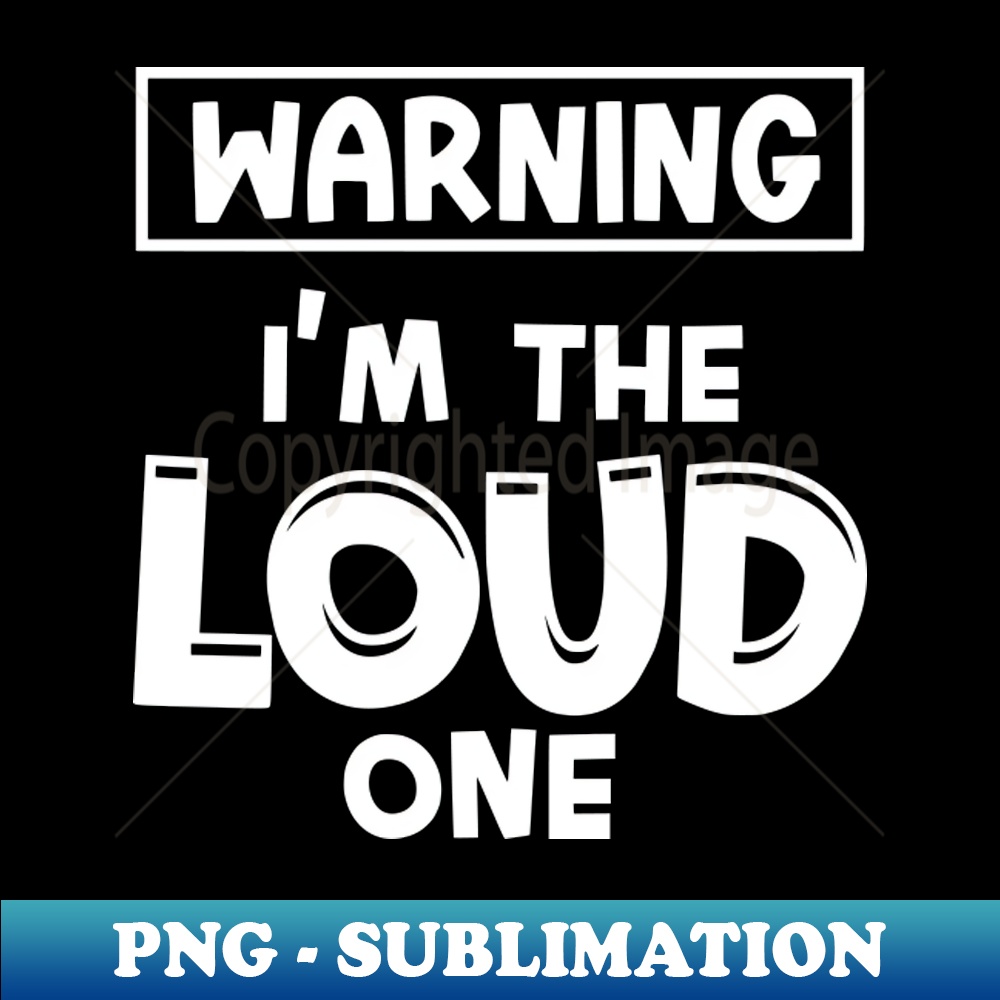 Warning I am the Loud One - Creative Sublimation PNG Downloa | Inspire ...