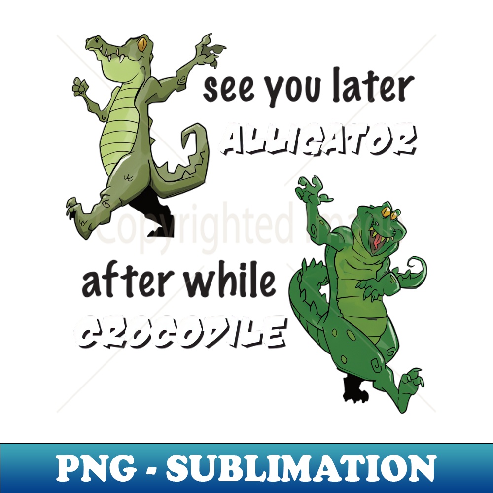 See You Later Alligator After While Crocodile - Creative Sub | Inspire ...