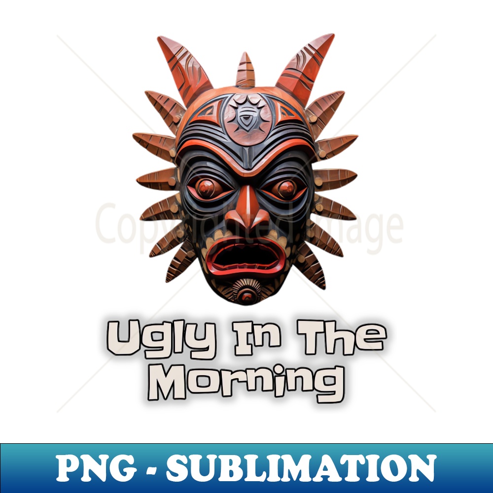 Ugly In The Morning - PNG Transparent Sublimation File - Per | Inspire ...