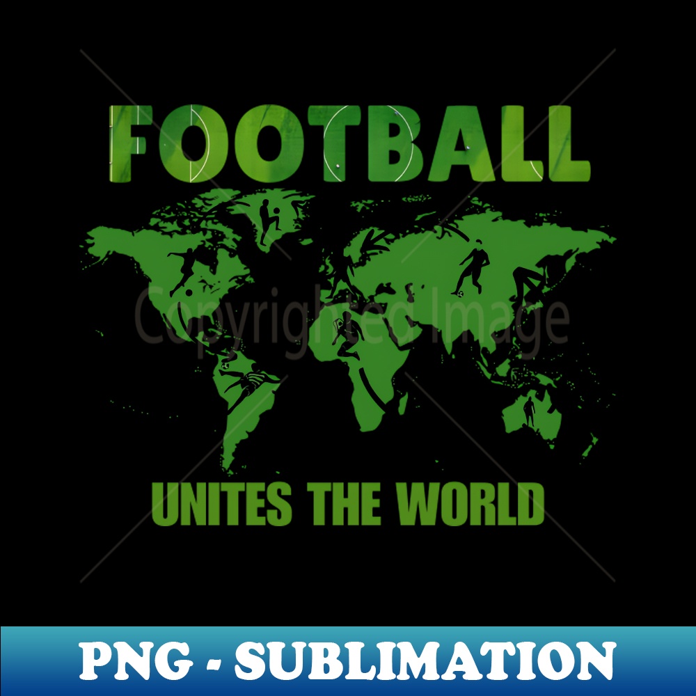football unites the world - High-Resolution PNG Sublimation - Inspire ...