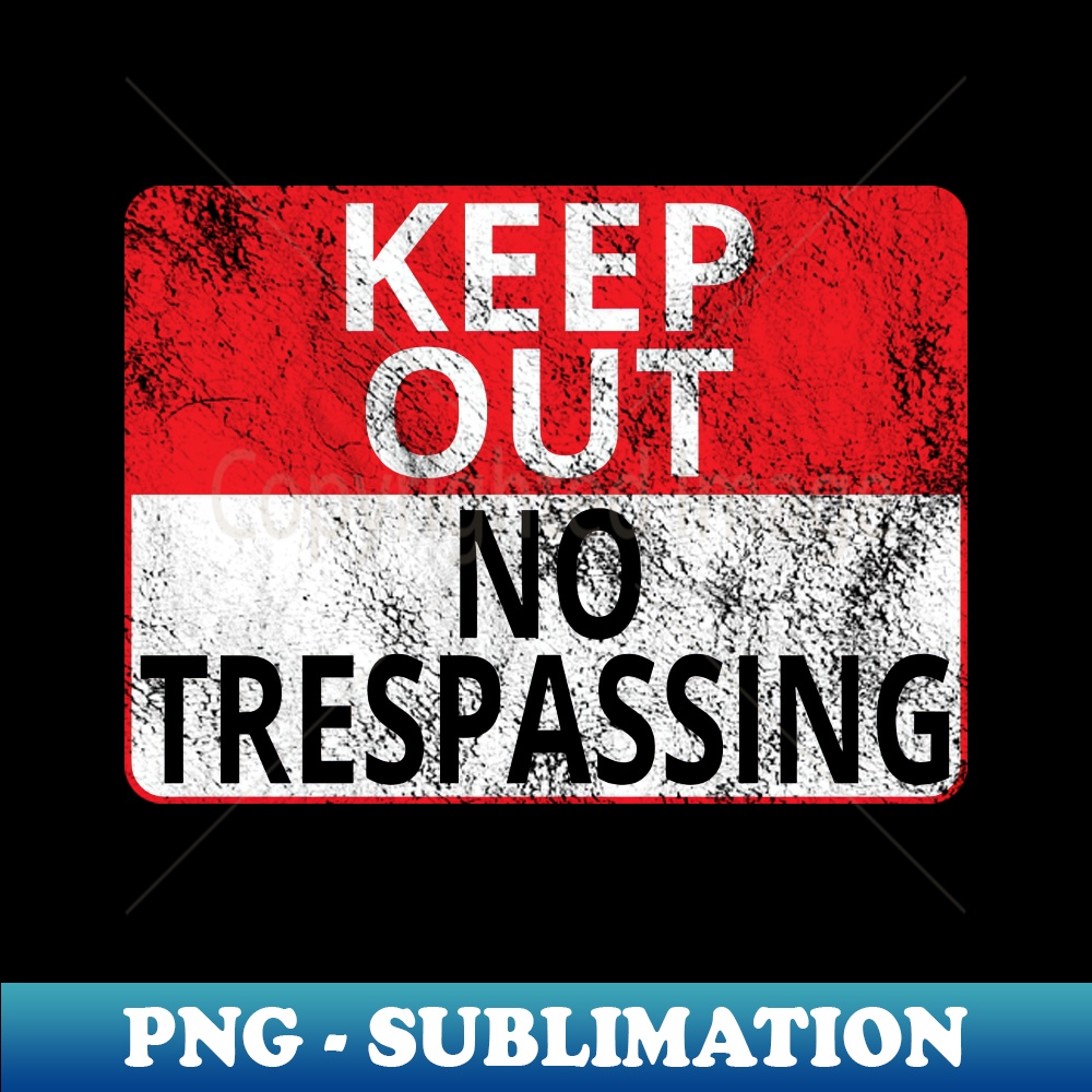 Keep Out No Trespassing Distressed Sign - Instant PNG Sublim | Inspire ...