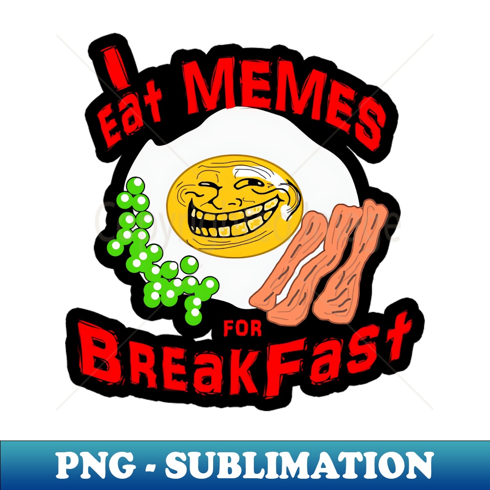 37 I Eat Memes for Breakfast - Elegant Sublimation PNG Downl - Inspire ...