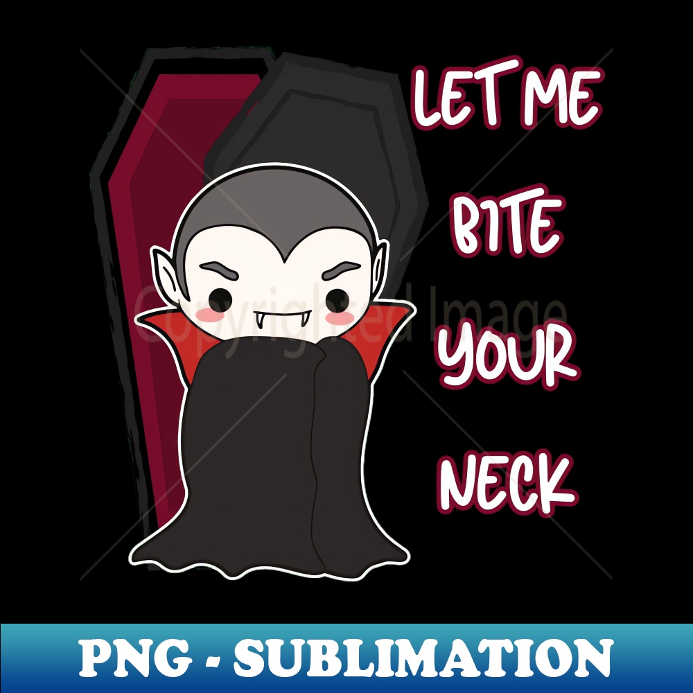 LET ME BITE YOUR NECK - PNG Transparent Sublimation File - P | Inspire ...