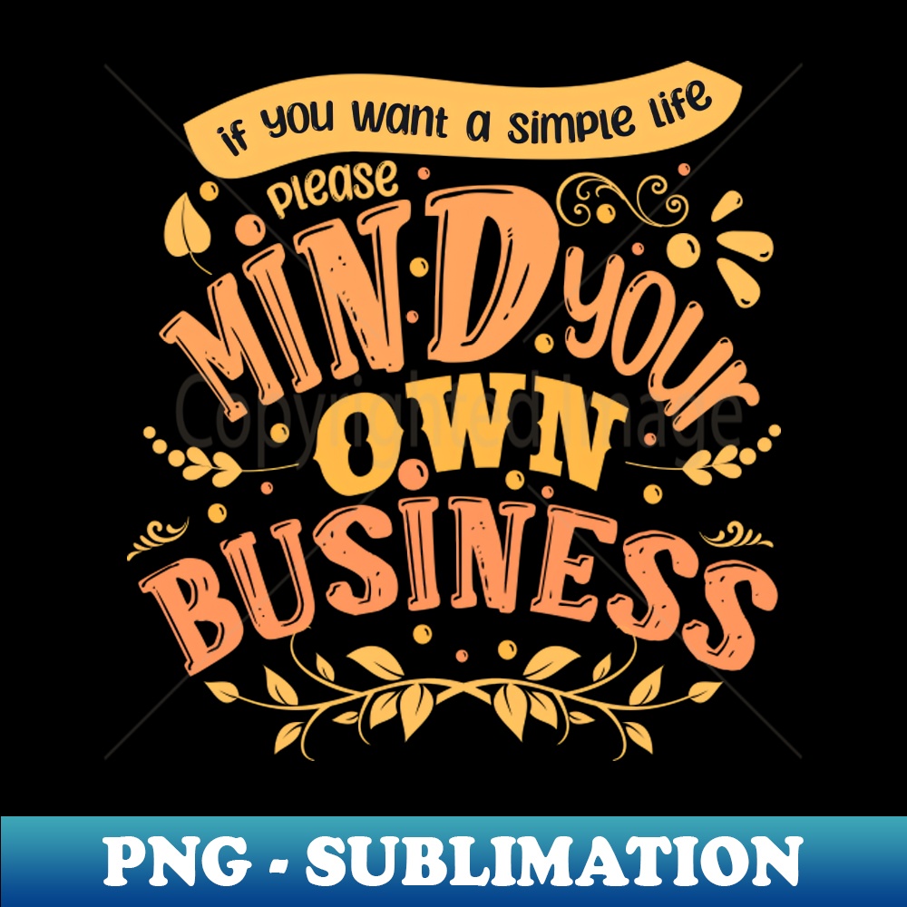 If You Want a Simple Life Mind Your Own Business - Vintage S | Inspire ...