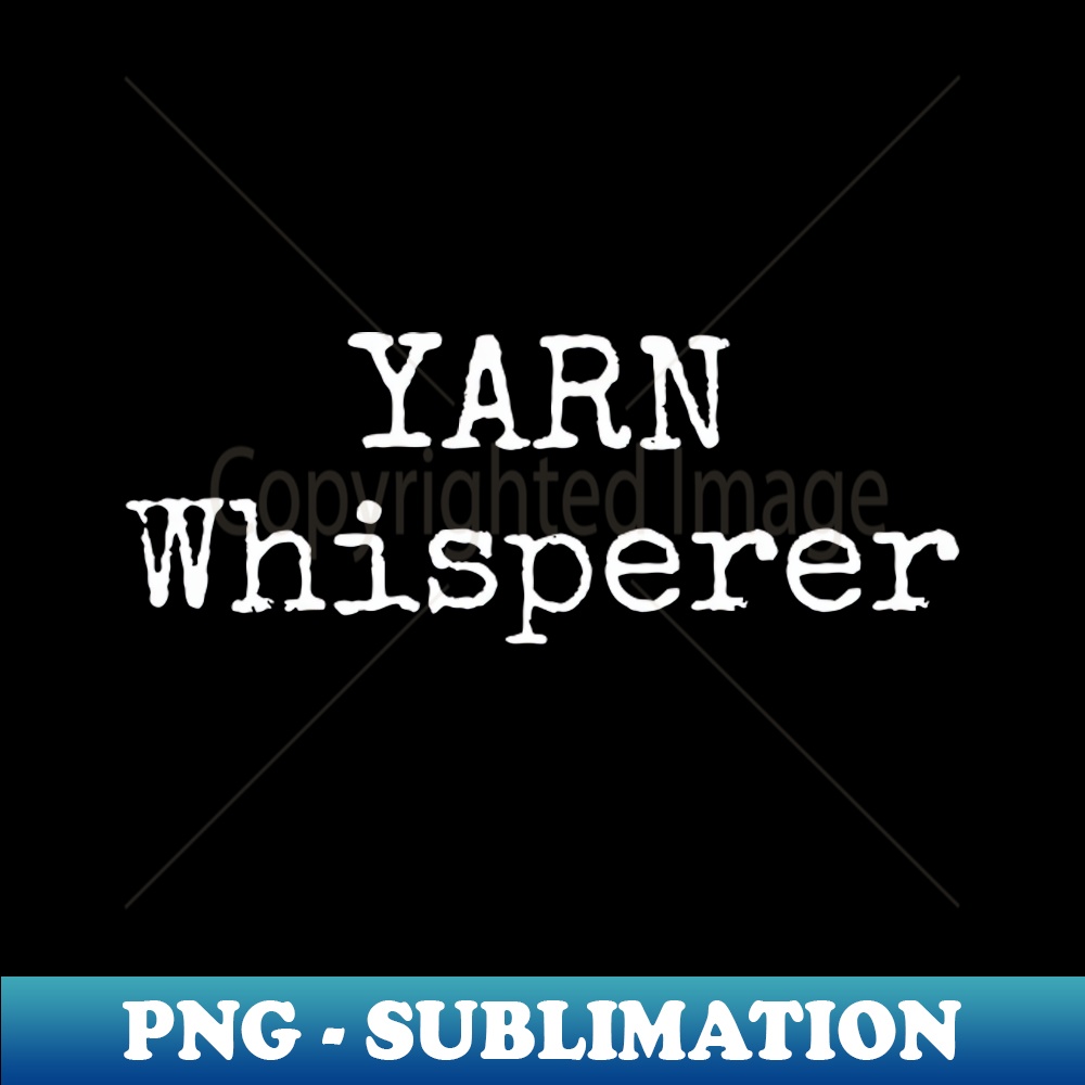 Yarn whisperer - Modern Sublimation PNG File - Bring Your De - Inspire ...
