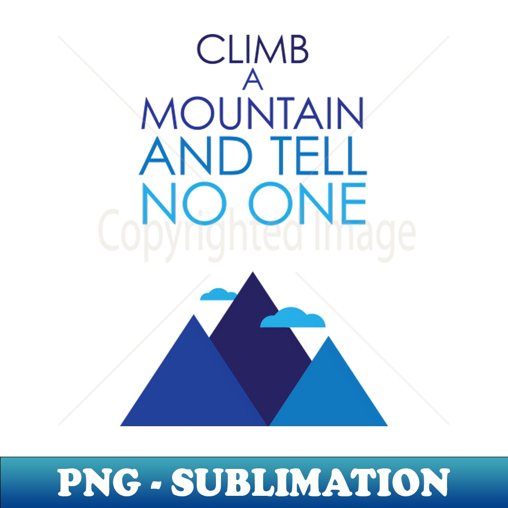 Climb a Mountain and Tell No One - Typography - Trendy Subli | Inspire ...