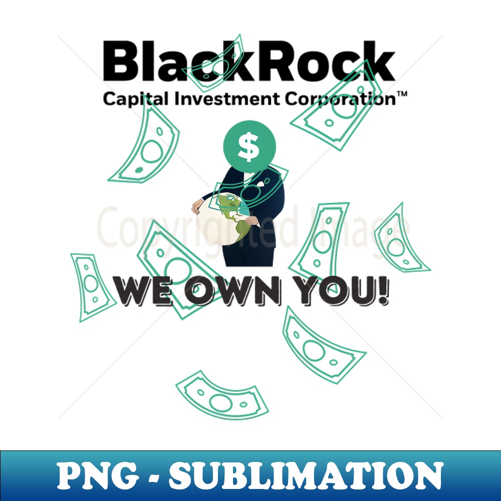 BlackRock we own you - Professional Sublimation Digital Down | Inspire ...