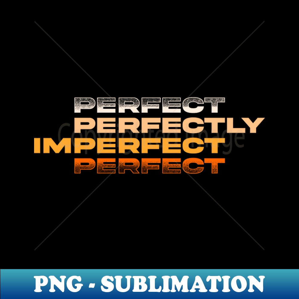 Perfect Perfectly Imperfect - Digital Sublimation Download F | Inspire ...