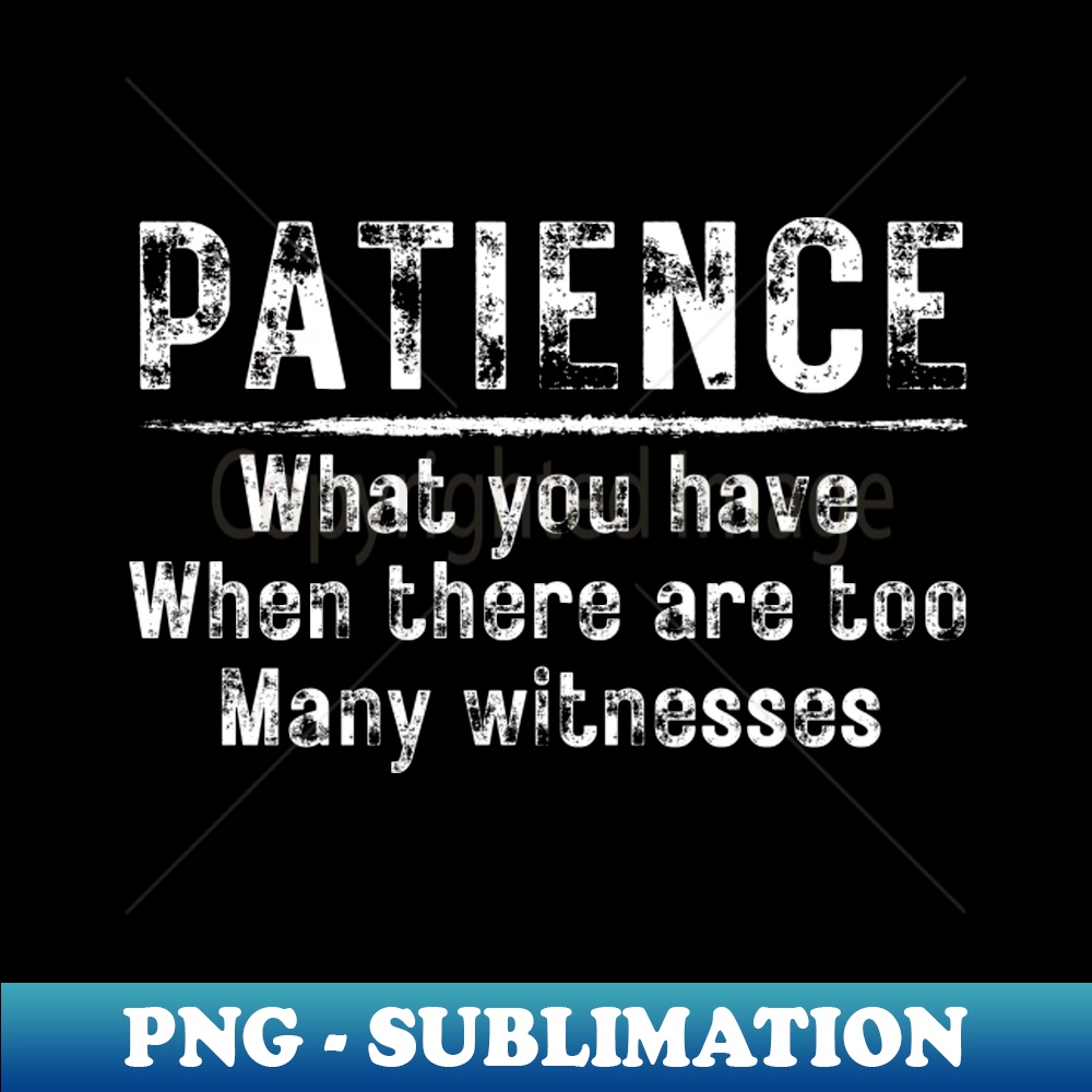Funny Sayings Patience Definition - PNG Transparent Sublimat - Inspire ...
