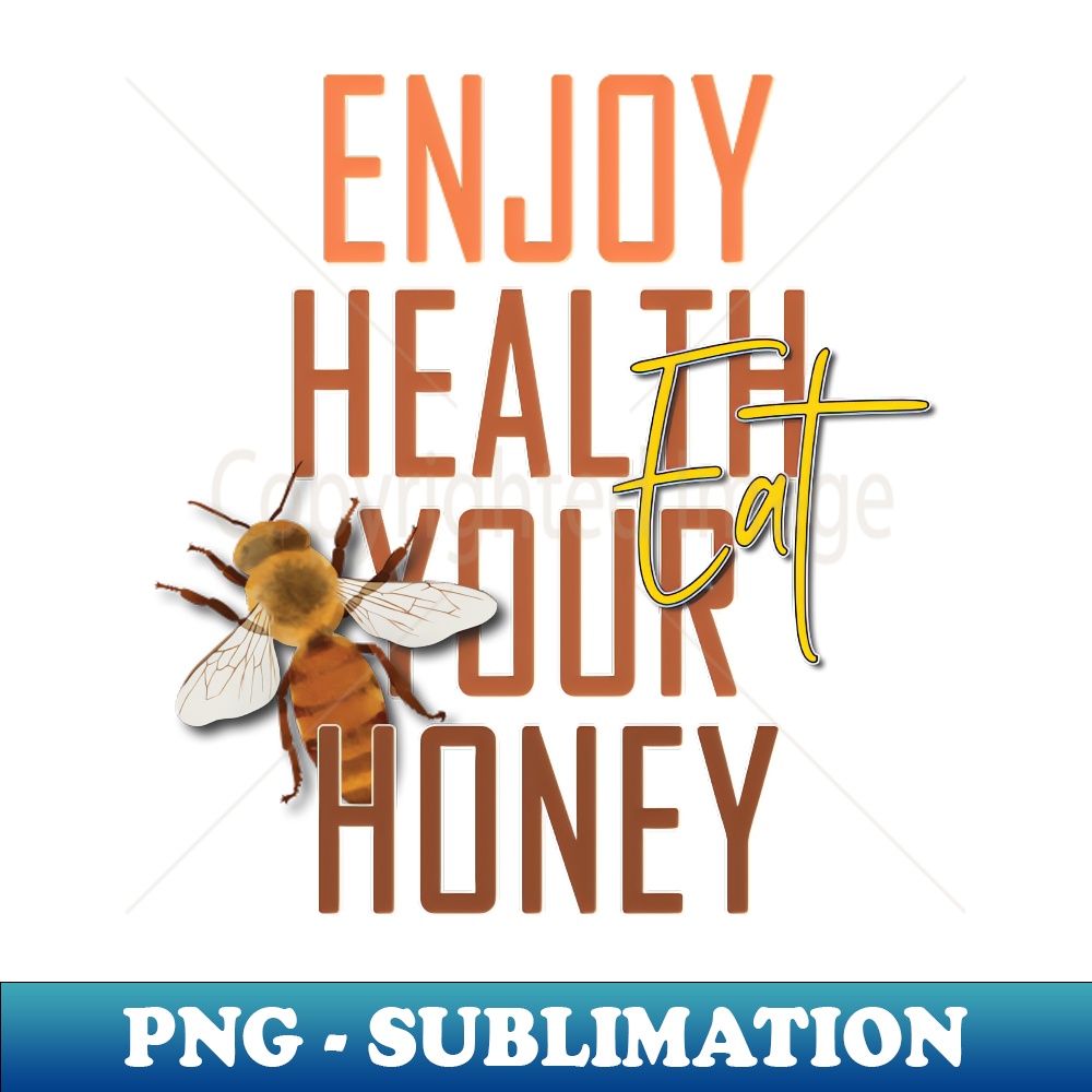 Enjoy health eat your honey - Premium Sublimation Digital Do | Inspire ...