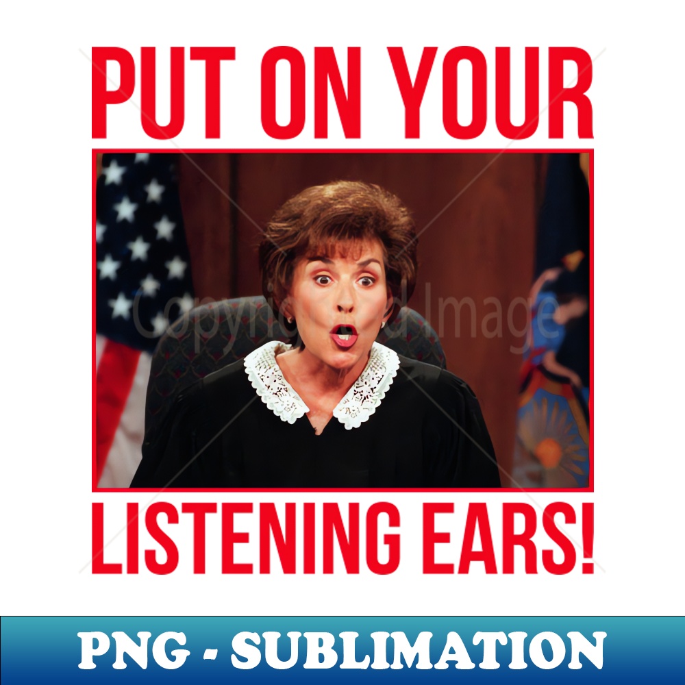 Judge Judy Put On Your Listening Ears - Unique Sublimation P | Inspire ...