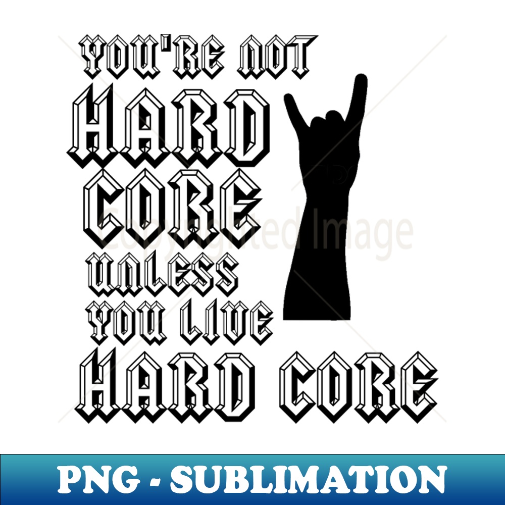 Hard Core black and white - Decorative Sublimation PNG File | Inspire Uplift