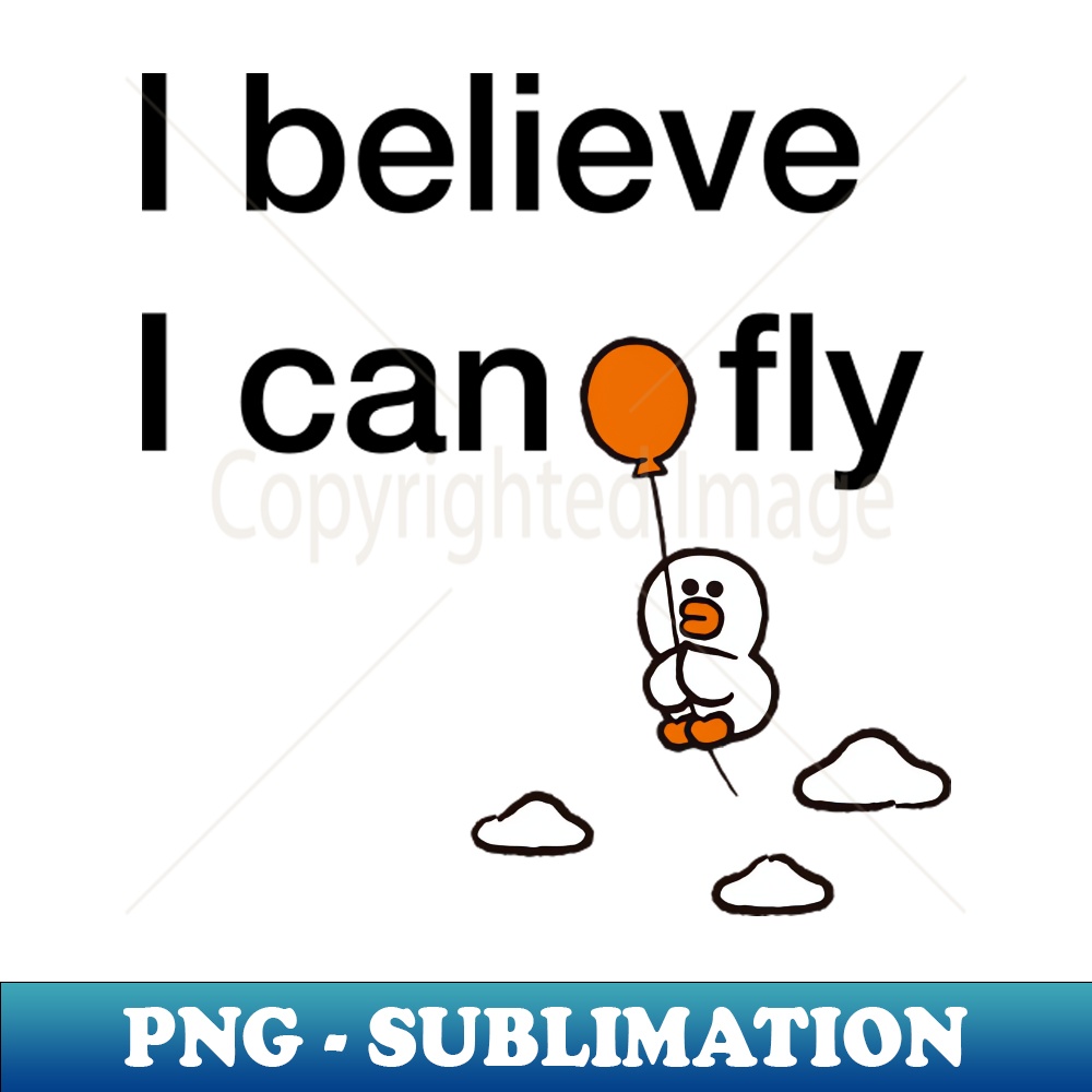 I believe I can fly - Special Edition Sublimation PNG File - | Inspire ...