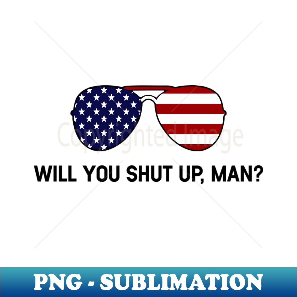 Will You Shut Up Man - Premium Sublimation Digital Download | Inspire ...