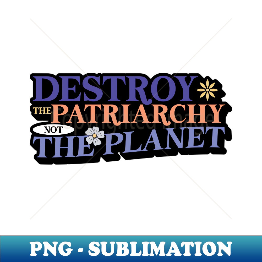 Destroy The Patriarchy - PNG Transparent Sublimation File - - Inspire ...