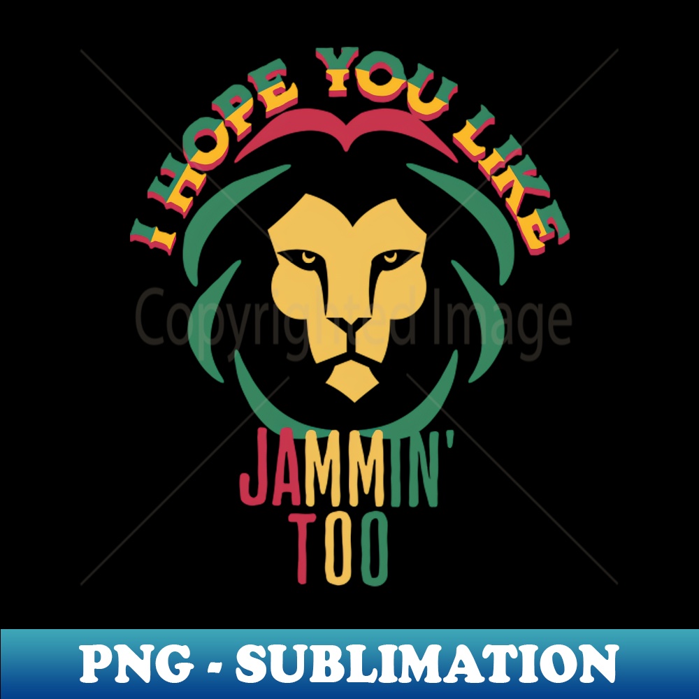 Hope You Like Jammin Too - High-Resolution PNG Sublimation F | Inspire ...