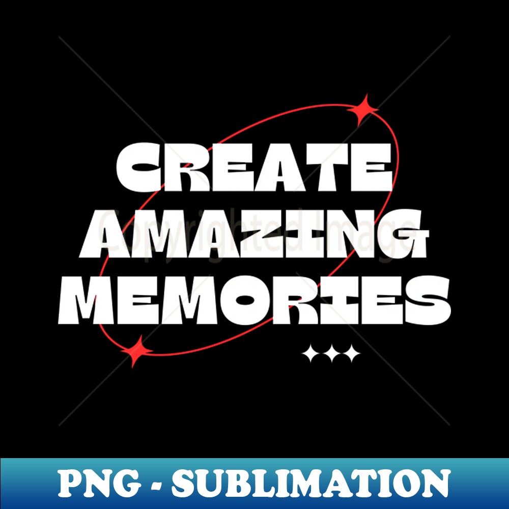 Create Amazing Memories - PNG Transparent Sublimation Design - Inspire ...