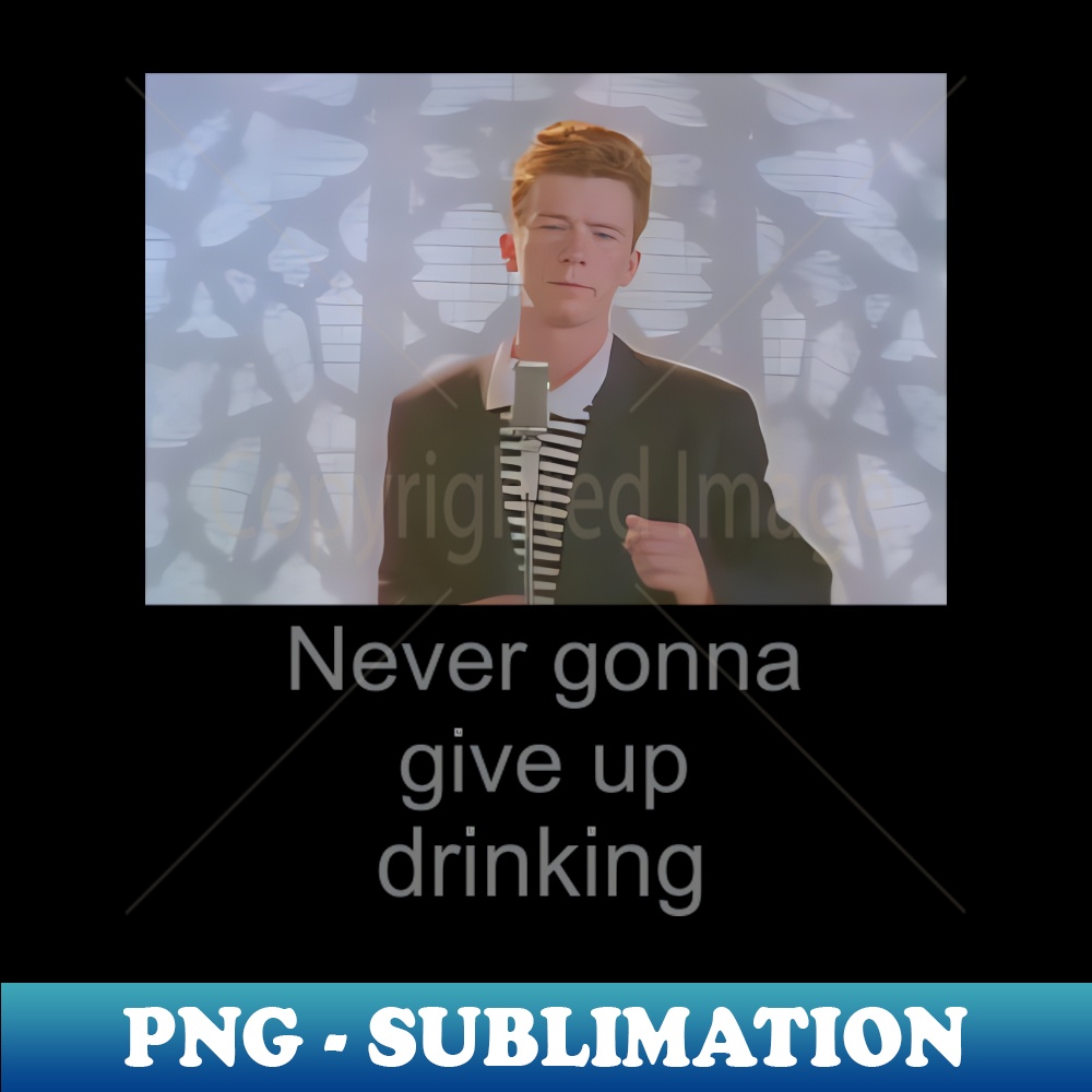 Rick Astley Never Gonna Give Up Drinking - PNG Transparent D | Inspire Uplift