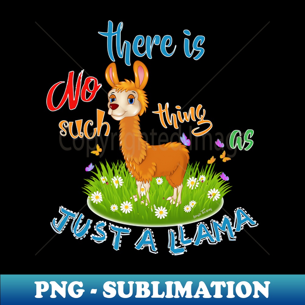 NO Such thing as JUST A LLAMA - Instant PNG Sublimation Down | Inspire ...
