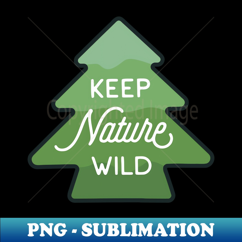 Keep Nature wild - Exclusive PNG Sublimation Download - Crea | Inspire ...