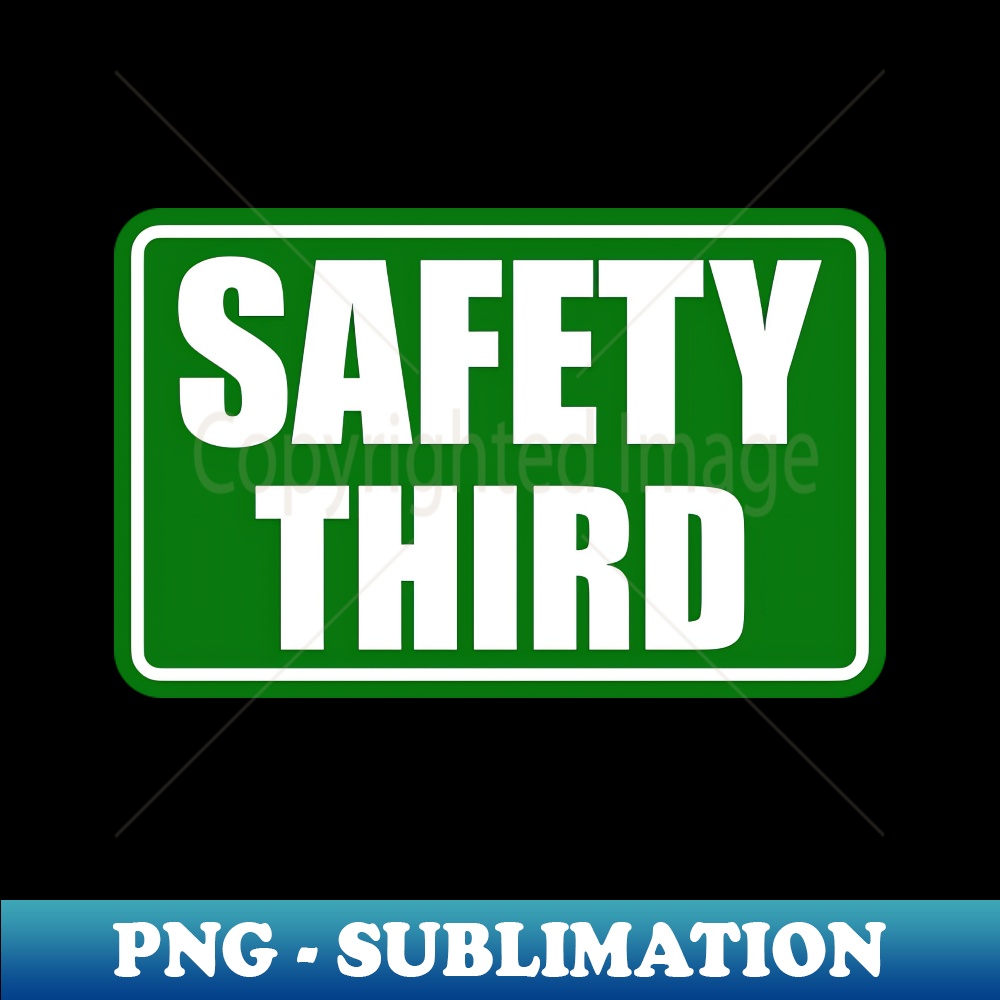 Safety Third - PNG Sublimation Digital Download - Stunning S | Inspire ...
