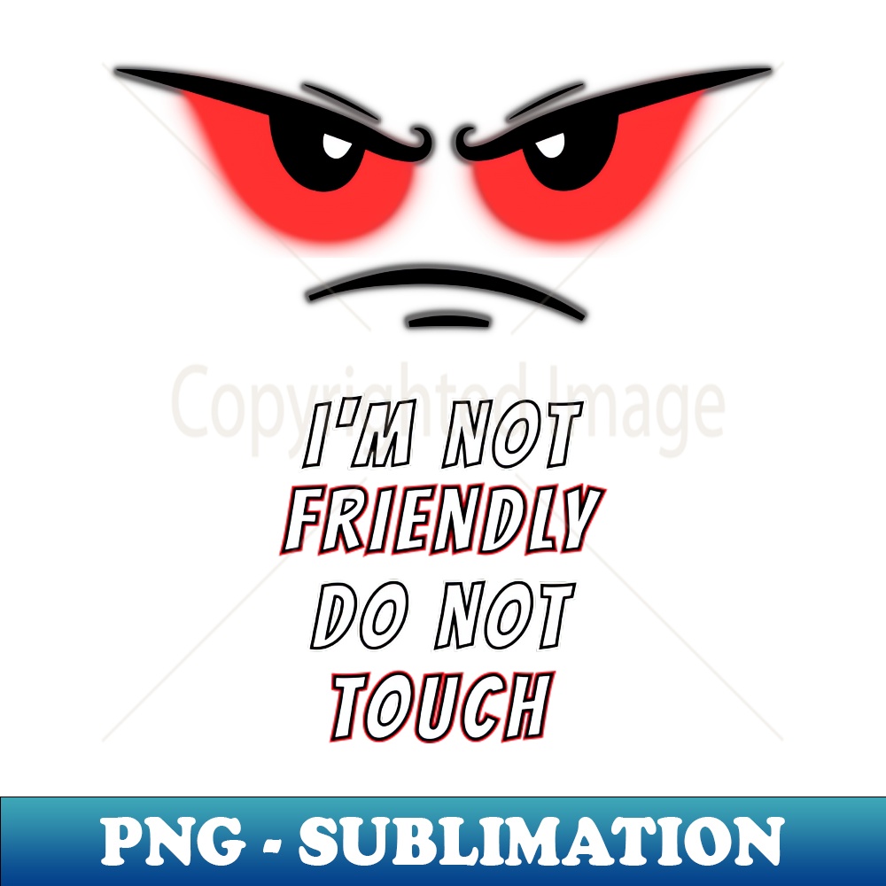 Im not Friendly Do Not Touch Funny and humorous memes - Digi | Inspire ...