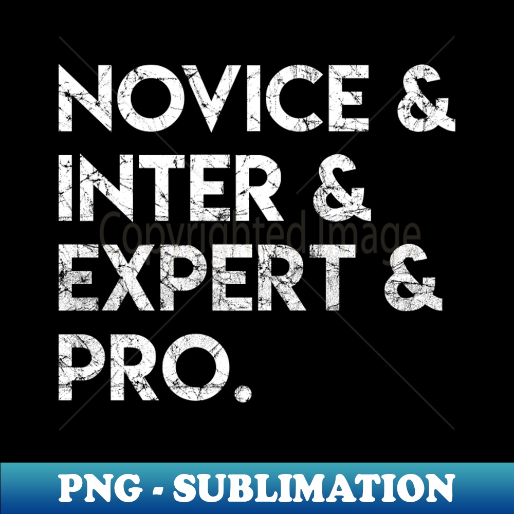 Novice Inter Expert Pro - Unique Sublimation PNG Download - | Inspire ...