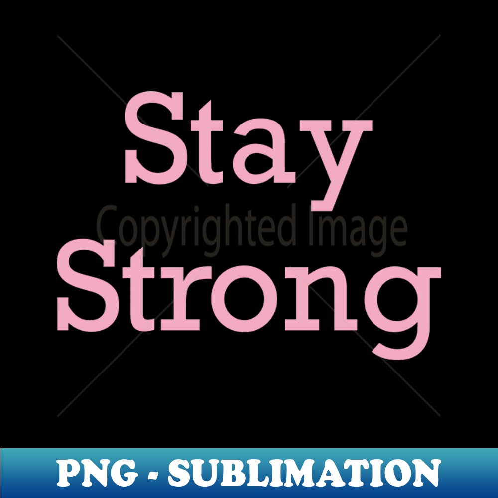 Stay Strong - PNG Transparent Sublimation Design - Defying t - Inspire ...