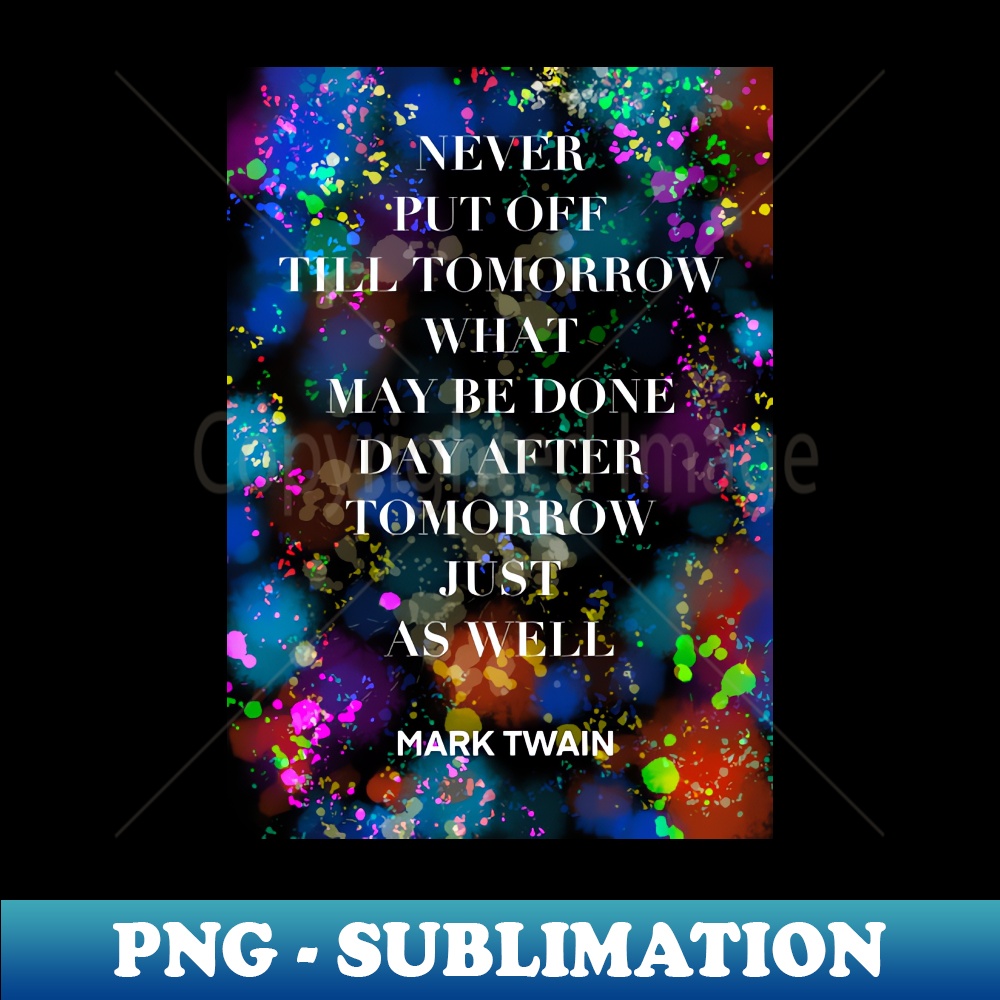 MARK TWAIN quote 4 - NEVER PUT OFF TILL TOMORROW WHAT MAY BE | Inspire ...