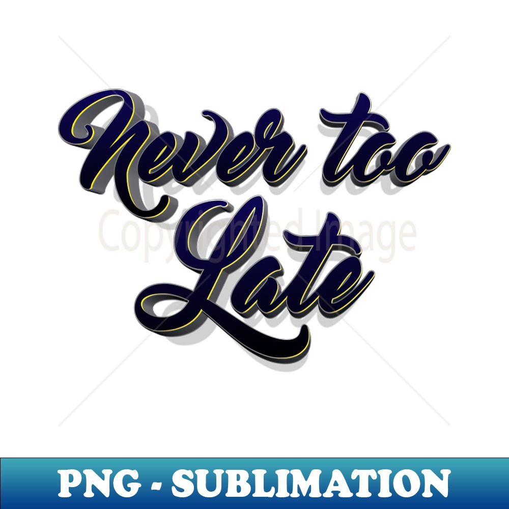 never too late lettering script typography - Digital Sublima | Inspire ...