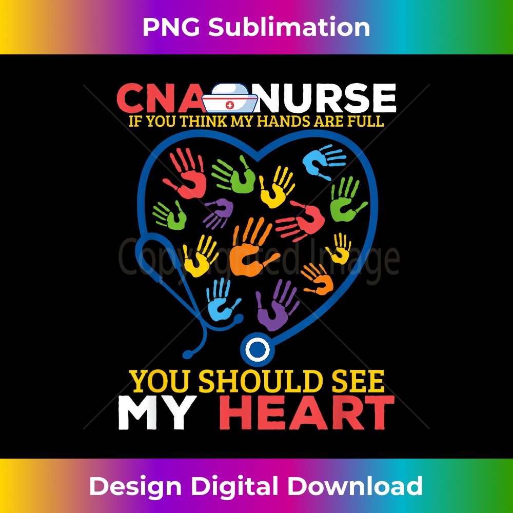 CNA Nurse If You Think My Hands Are Full For Nurse Assistant - Inspire ...