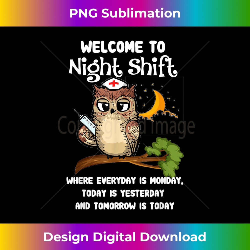 Welcome To Night Shift Where Everday Is Monday Owls Nurse - | Inspire ...